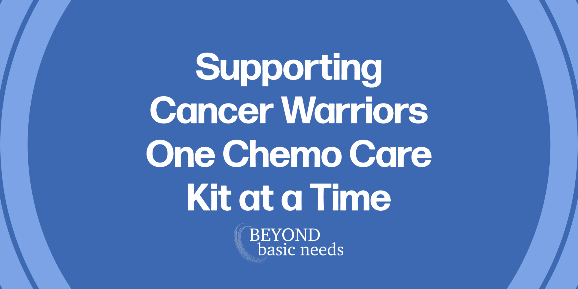 Beyond Basic Needs: Supporting Cancer Warriors One Chemo Care Kit at a ...