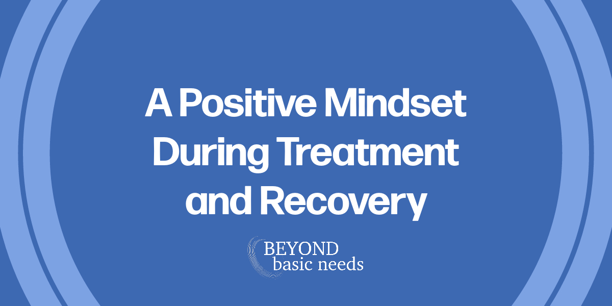 How to Create a Positive Mindset During Treatment and Recovery | Beyond ...