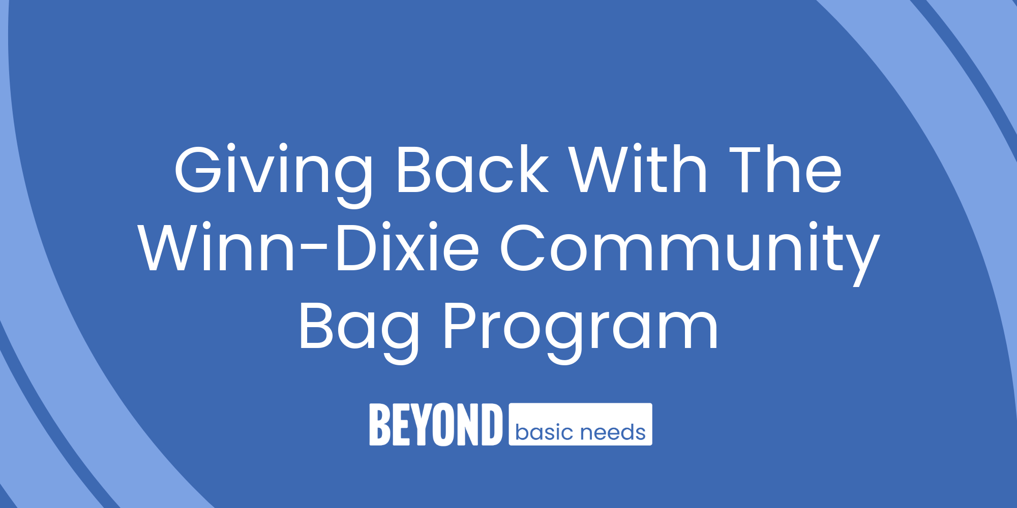 Giving Back with the Winn-Dixie Community Bag Program | Beyond Basic Needs