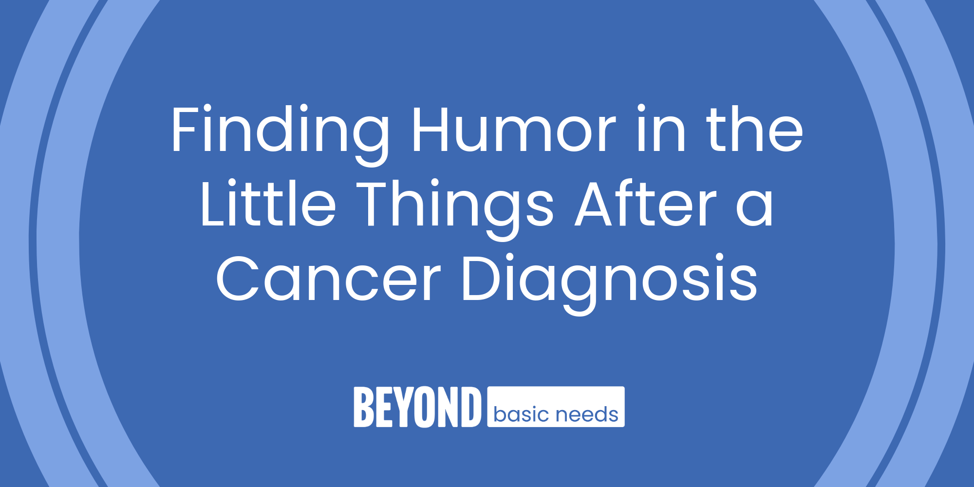 How to Find Humor in the Little Things After Cancer Diagnosis