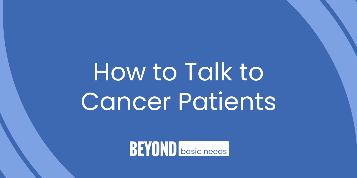 How to Talk to Cancer Patients: What to Say and What to Avoid
