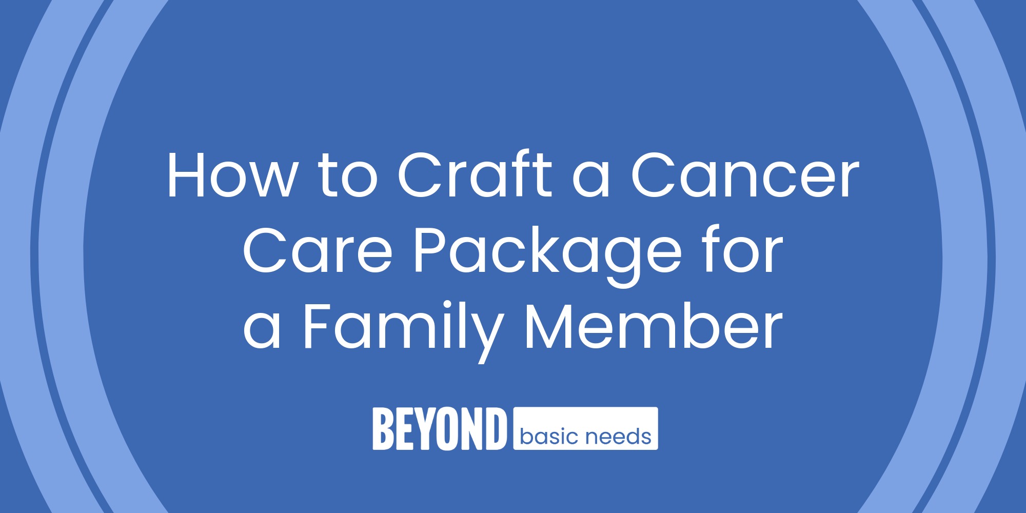 How to Craft a Cancer Care Package for a Family Member